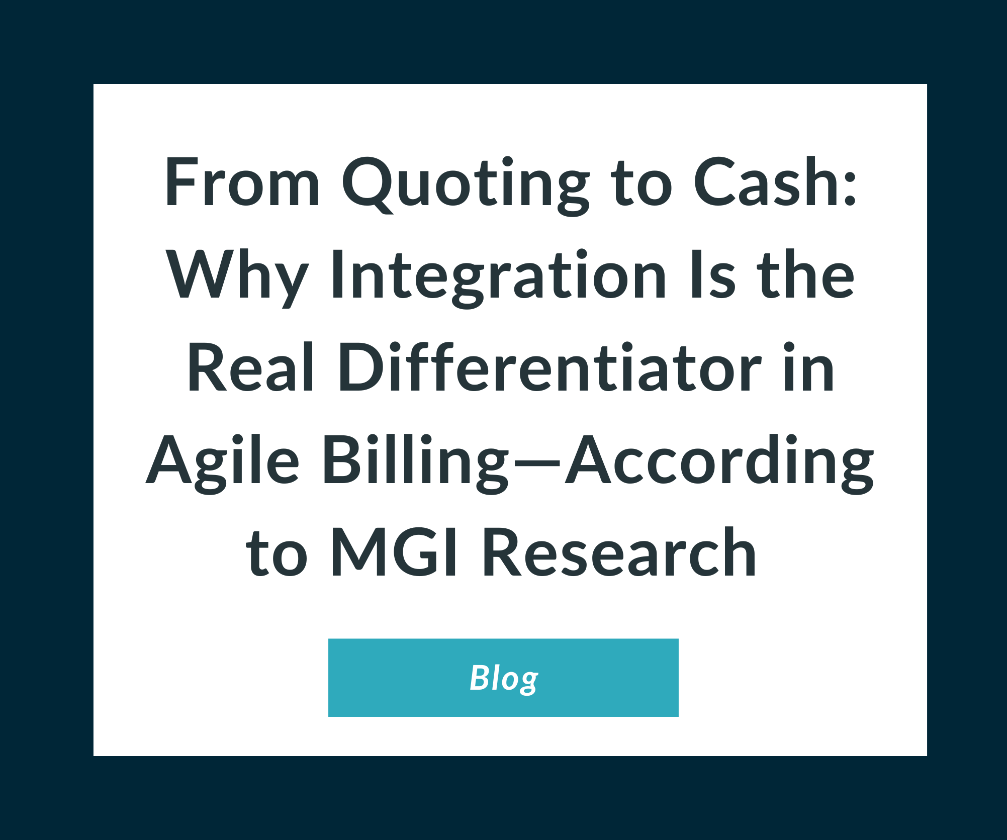 Why Q2C Integration Is Critical in Agile Billing, per MGI Research